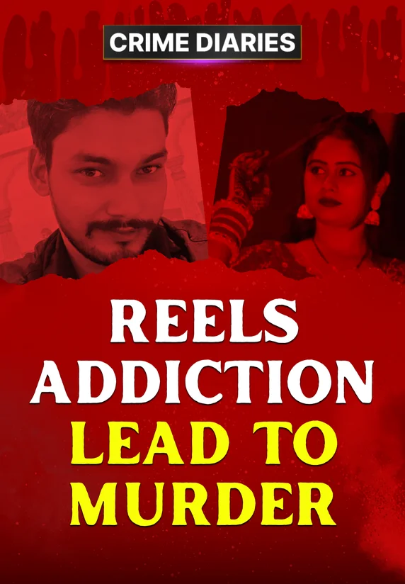 Reels Addiction Lead To Murder | Crime Diaries