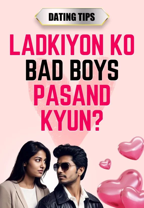 Ladkiyon Ko Bad Boys Pasand Kyun? | Dating Tips