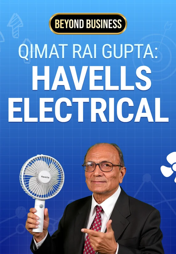 Qimat Rai Gupta: Havells Electrical | Beyond Business