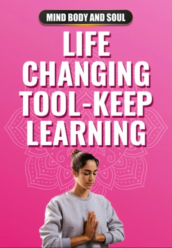 Life Changing Tool - Keep Learning | Mind Body and Soul