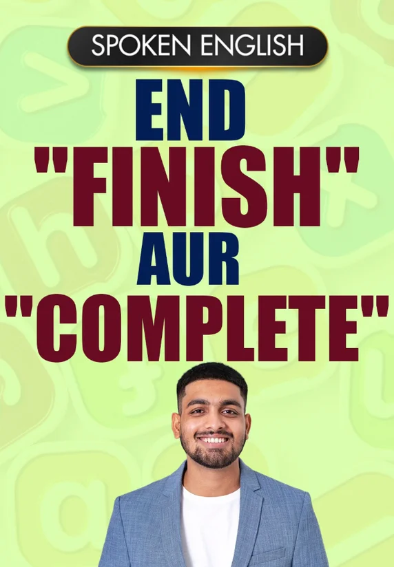 "end" "finish" Aur "complete" | Spoken English