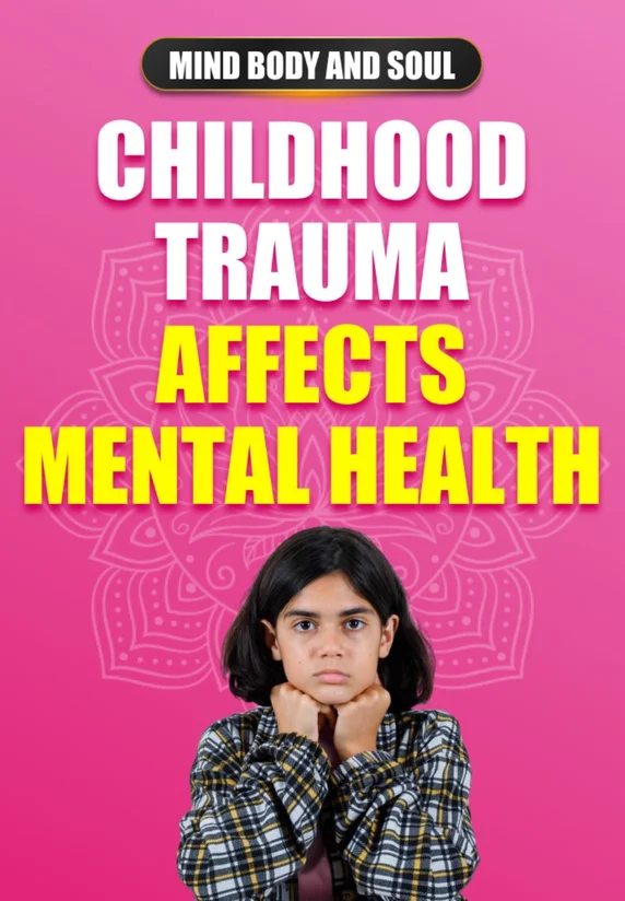 Childhood Trauma Affects Mental Health | Mind Body and Soul
