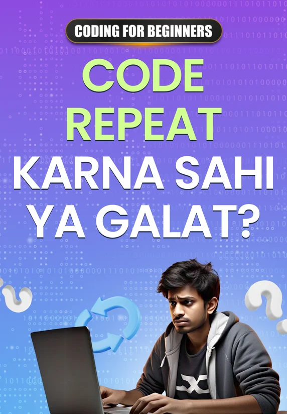 Code Repeat Karna Sahi Ya Galat | Coding for Beginners